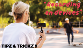 TIPZ & TRICKZ 9: Recording On Devices